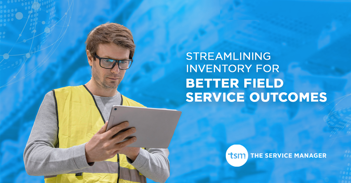Streamlining Inventory for Better Field Service Outcomes